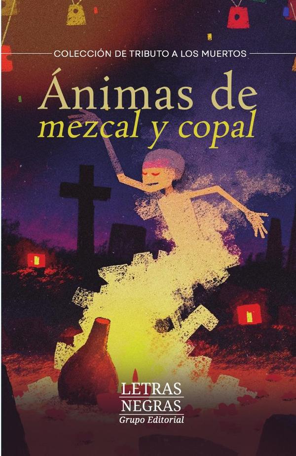 Ánimas de mezcal y copal - Caimán Editores – Libros que Celebran la ...